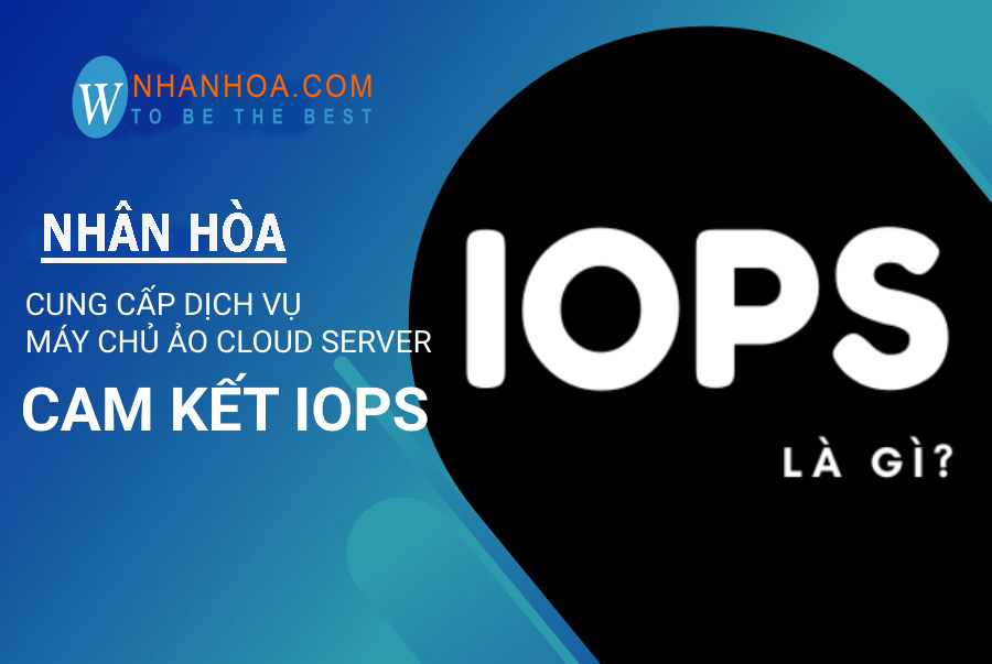 IOPS là gì? IOPS quyết định độ “nhạy” và độ “NHANH” của máy ảo