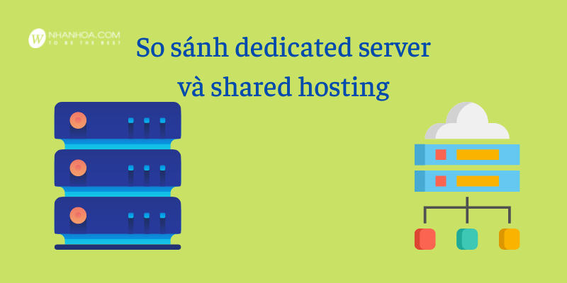 So sánh Dedicated server vs shared server [NÊN CHỌN DỊCH VỤ NÀO]