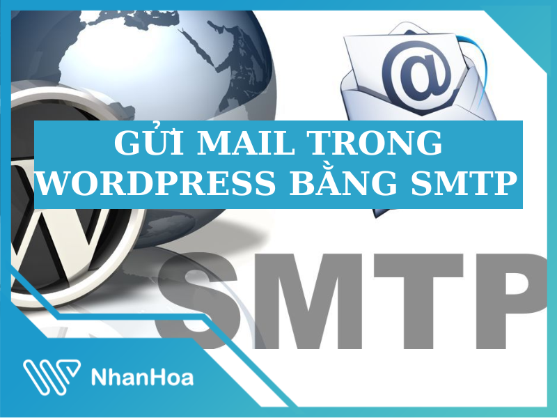 Tổng quan từ A-Z cấu hình gửi mail trong Wordpress bằng SMTP