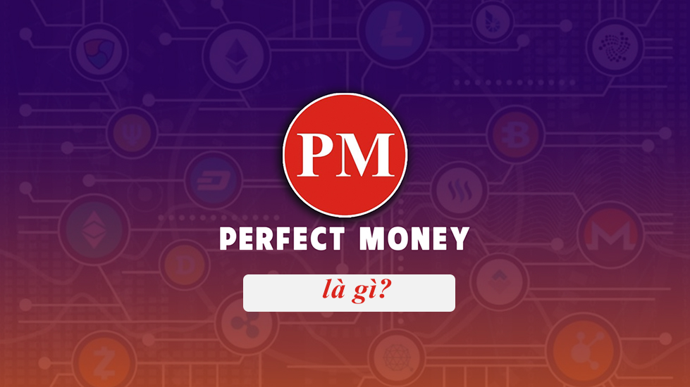 perfect money là gì? Hướng dẫn sử dụng chi tiết về Perfect Money