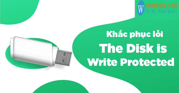 The disk is write protected - [NGUYÊN NHÂN VÀ CÁCH KHẮC PHỤC]