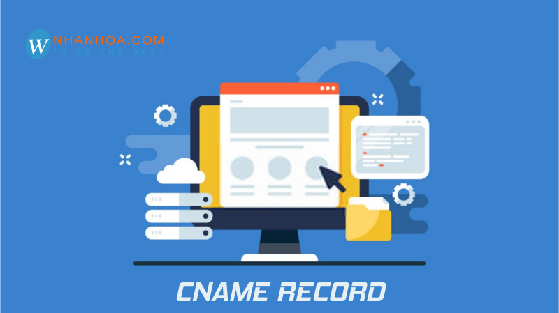 Cname Record là gì? [QUAN TRỌNG] Sử dụng Cname Record như thế nào?