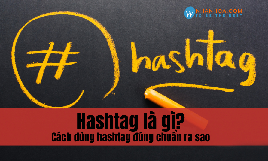 Hashtag là gì? Cách dùng hashtag đúng chuẩn ra sao